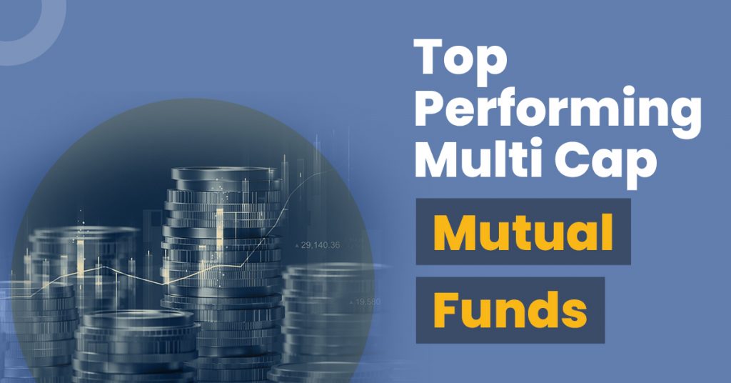 Top Performing Multi Cap Mutual Funds to Invest in 2022