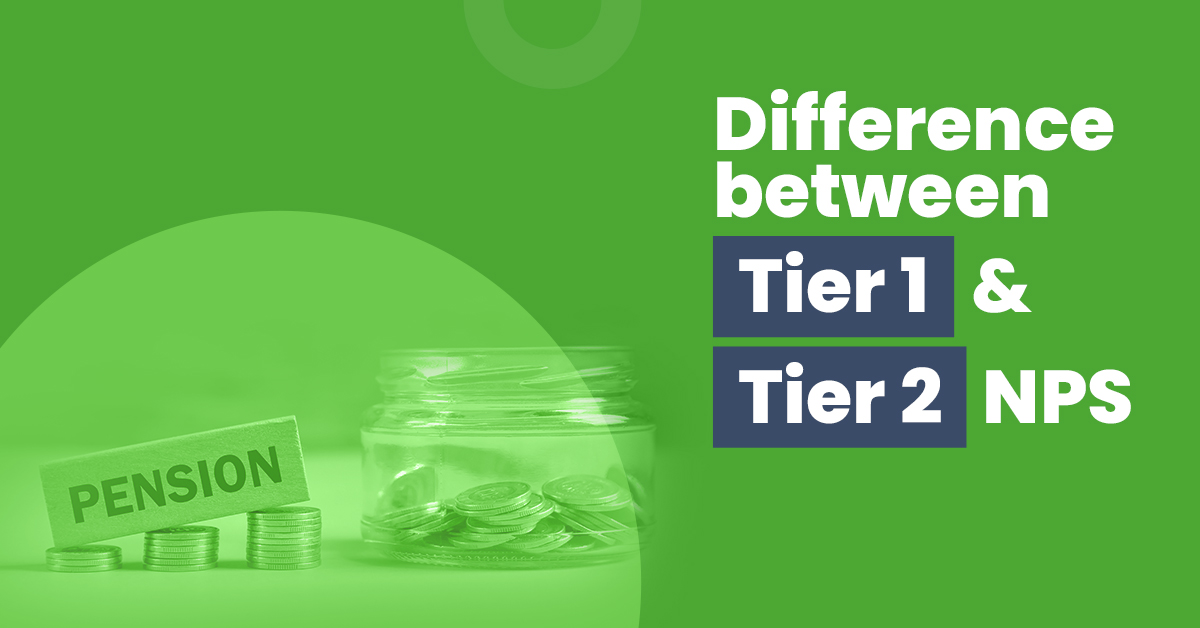 NPS Tier 1 vs Tier 2: Differences, Tax Benefits, Which is Better?