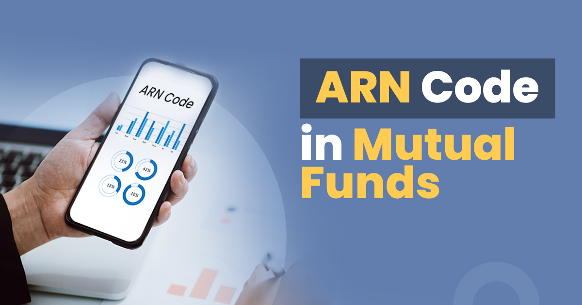 ARN Code in Mutual Funds: Application, Requirement, Features & Benefits