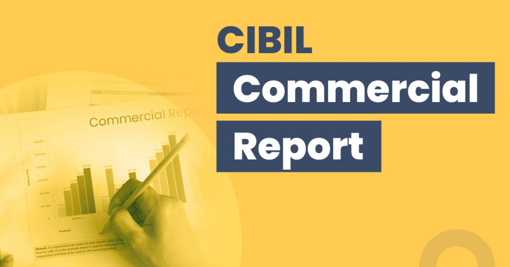 Everything you need to know about CIBIL Commercial Report