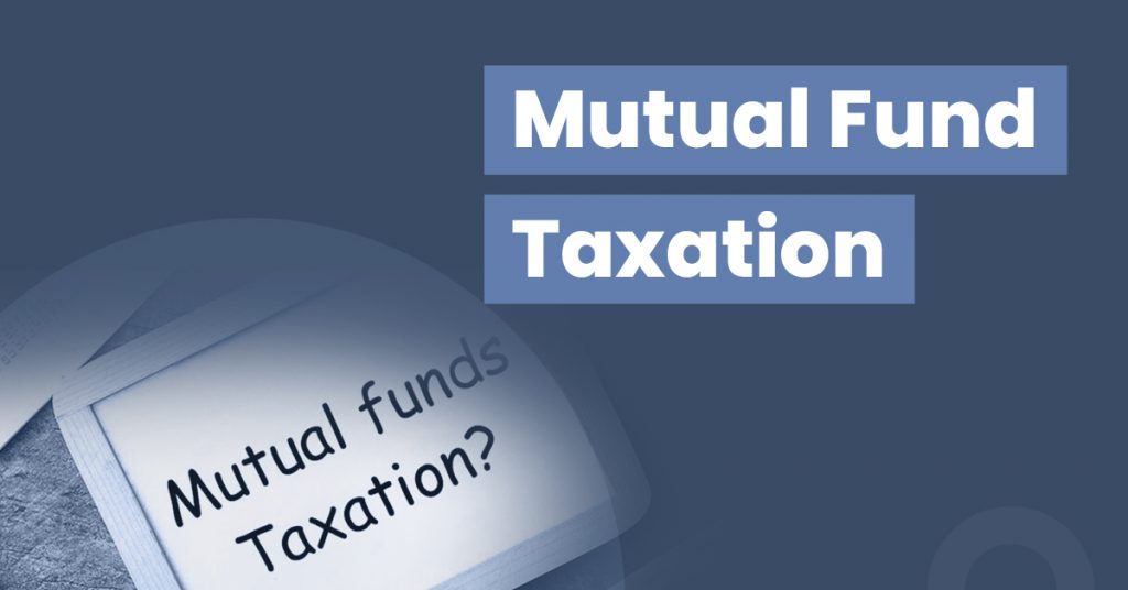 Everything to Know about Taxation of Mutual Funds in India