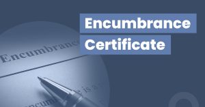 What Is An Encumbrance Certificate? All You Need To Know