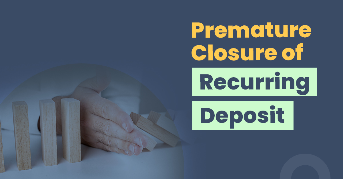 Points to know before Premature Closure of Recurring Deposit (RD ...